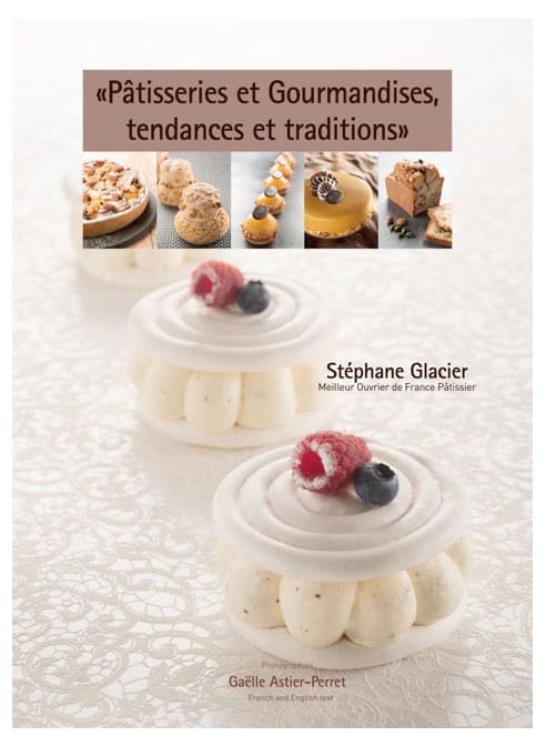 Pâtisseries et gourmandises, tendances et traditions - Stéphane Glacier ...